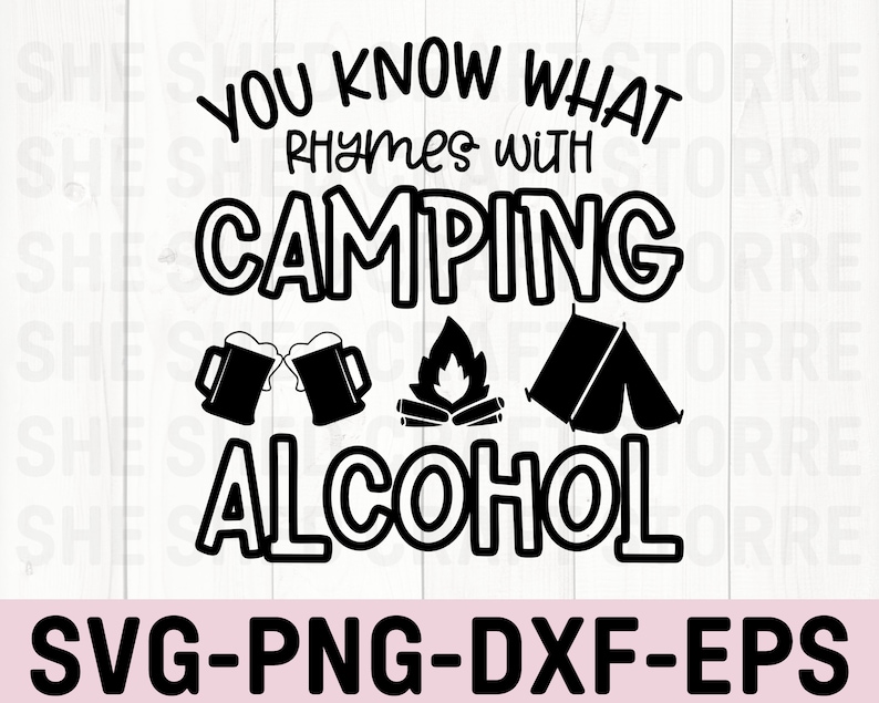 Camp Life Svg You Know What Rhymes With Camping Alcohol Camping Svg ...